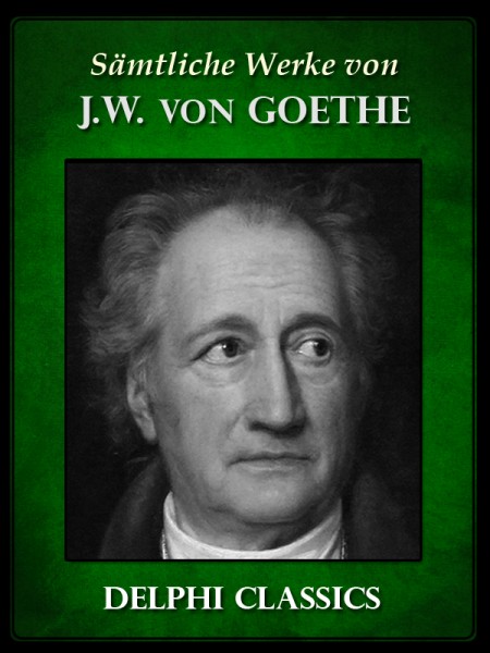 J. W. von Goethe (deutsche) – Delphi Classics