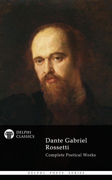 Dante Gabriel Rossetti – Delphi Classics