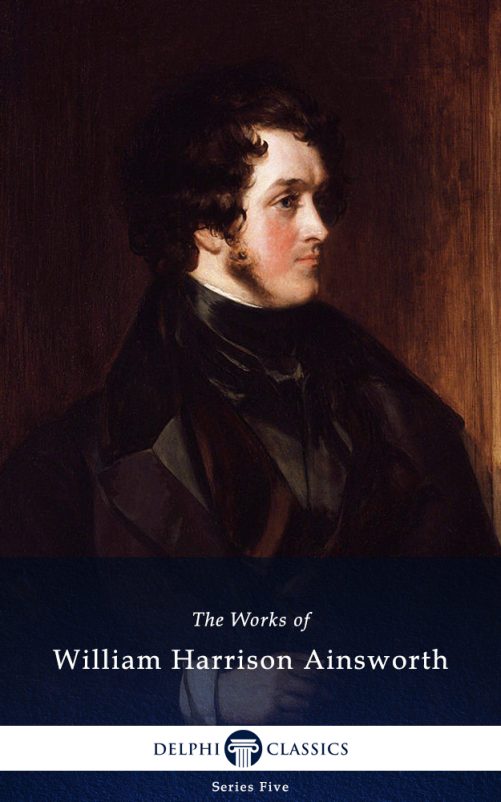 William Harrison Ainsworth – Delphi Classics