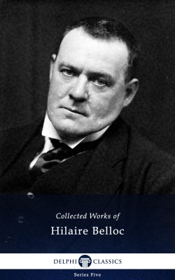 Hilaire Belloc – Delphi Classics
