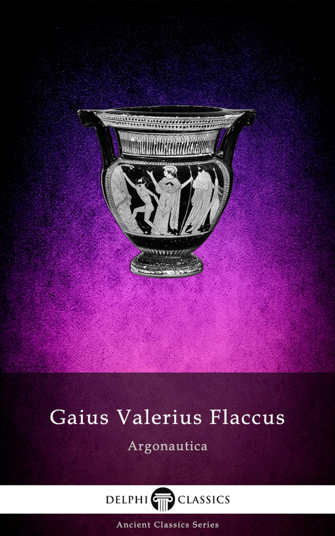 Gaius Valerius Flaccus – Delphi Classics