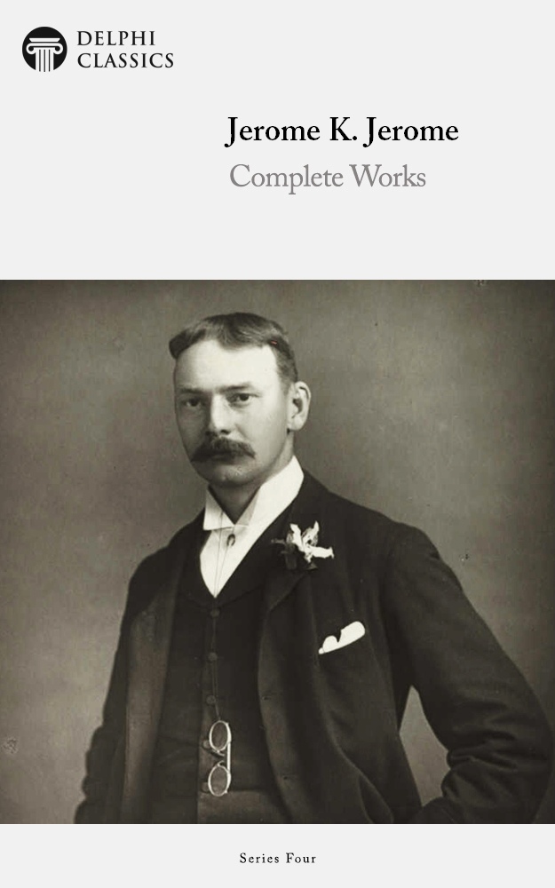 Jerome K. Jerome – Delphi Classics