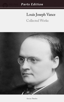 Louis Joseph Vance – Parts Edition – Delphi Classics