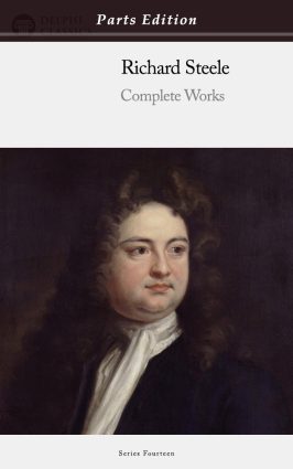 Sir Richard Steele – Parts Edition – Delphi Classics